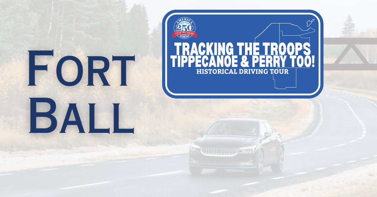 America 250 Historical Driving Tour | Fort Ball - Destination Seneca County